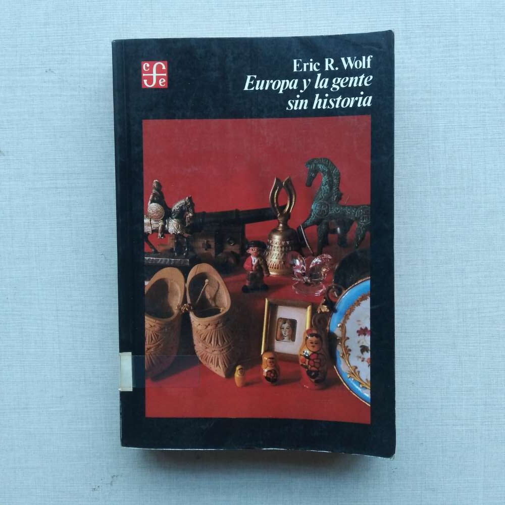 Europa Y La Gente Sin Historia Eric R. Wolf 1987 | AveLibros
